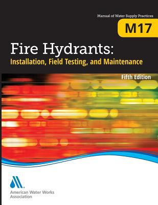 M17 Fire Hydrants: Installation, Field Testing, and Maintenance, Fifth ...