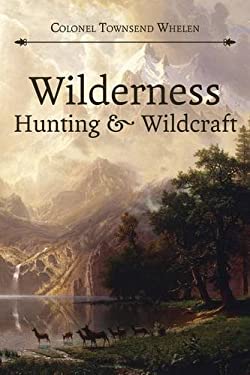 Wilderness Hunting and Wildcraft book by Townsend Whelen: 9781626541023
