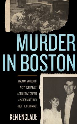 Murder in Boston : A Woman Murdered. a City Torn Apart. a Crime That ...