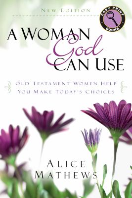 A Woman God Can Use : Old Testament Women Help You Make Today's Choices ...