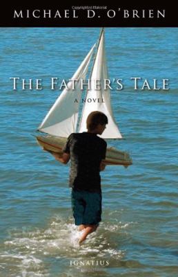 The Father's Tale : A Novel book by Michael D. O\'Brien: 9781621643654
