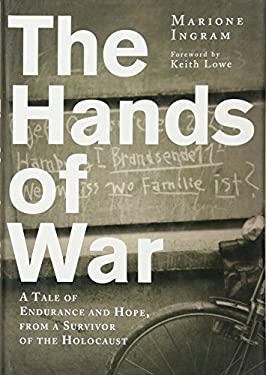 The Hands of War : A Tale of Endurance and Hope, from a Survivor of the ...