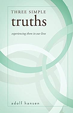 Three Simple Truths : Experiencing Them in Our Lives used book by Adolf ...