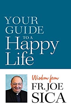 Guide to a Happy Life : Wisdom from Fr. Joseph Sica book by Joseph Sica ...