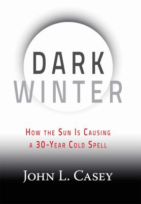Dark Winter : How the Sun Is Causing a 30-Year Cold Spell used book by ...