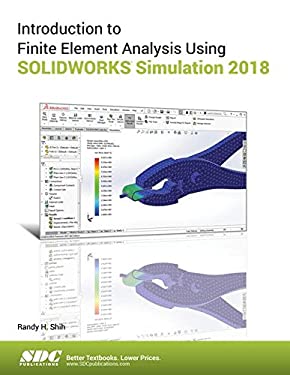 Introduction to Finite Element Analysis Using SOLIDWORKS Simulation 2018 used book by Randy Shih ...