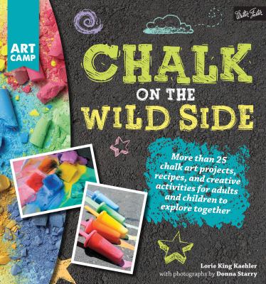 Chalk on the Wild Side : More Than 25 Chalk Art Projects, Recipes, and ...