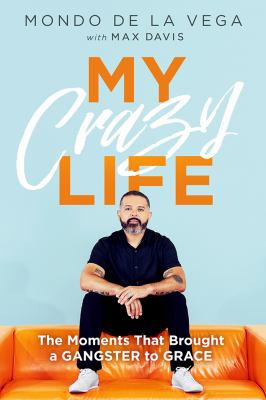 My Crazy Life : The Moments That Brought a Gangster to Grace book by ...