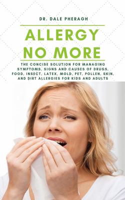 Allergy No More : The Concise Solution for Managing Symptoms, Signs ...