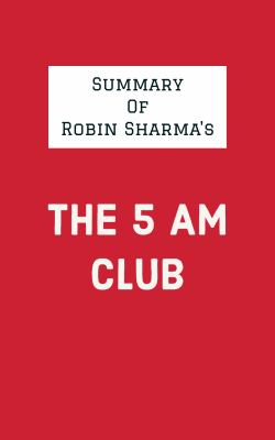 Summary of Robin Sharma's The 5 AM Club copy by I. R. B. Media: 9781638151487