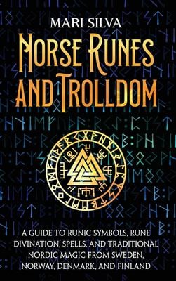 Norse Runes and Trolldom: A Guide to Runic Symbols, Rune Divination ...