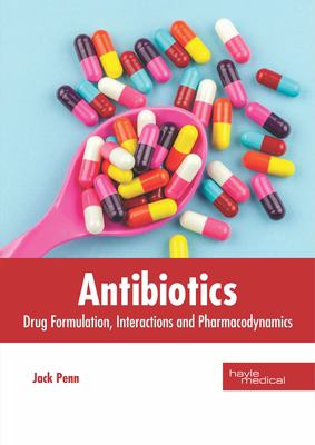 Antibiotics: Drug Formulation, Interactions and Pharmacodynamics book ...
