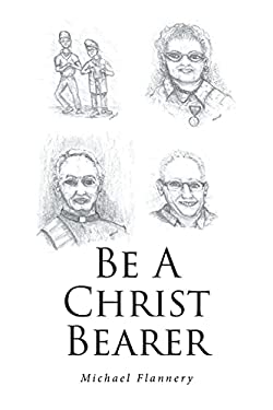 Be A Christ Bearer book by Michael Flannery: 9781636309705