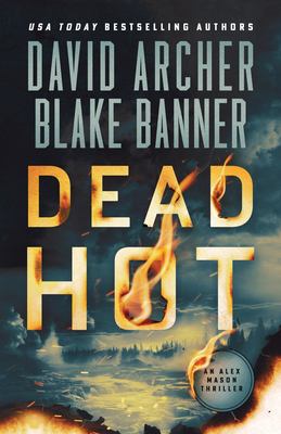 Dead Hot : An Alex Mason Thriller book by David Archer, Blake Banner ...