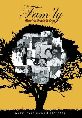 Fam'ly : How We Made It Over book by Mary Joyce McNeil Flournoy ...