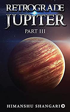 Retrograde Jupiter - Part III book by Himanshu Shangari: 9781639746583