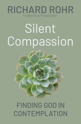 Silent Compassion : Finding God in Contemplation book by Richard Rohr ...