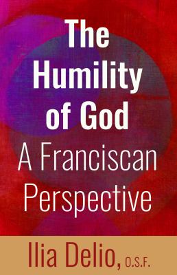 The Humility of God : A Franciscan Perspective book by Ilia Delio ...