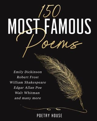 The 150 Most Famous Poems : Emily Dickinson, Robert Frost, William ...
