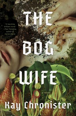 The Bog Wife : A Novel book by Kay Chronister: 9781640096622