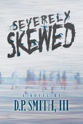 Severely Skewed book by D. P. Smith, III: 9781641119689