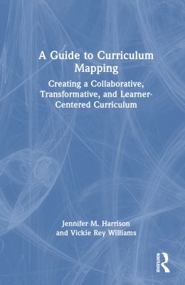 A Guide to Curriculum Mapping : Creating a Collaborative ...