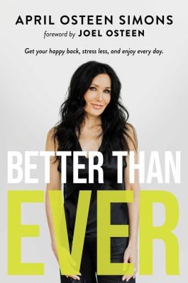 Better Than Ever: Get Your Happy Back, Stress Less, and Enjoy Every Day ...