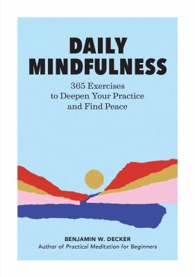 Daily Mindfulness : 365 Exercises to Deepen Your Practice and Find ...