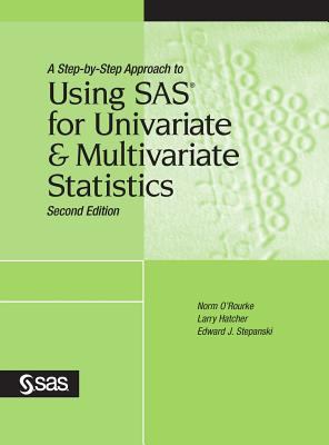 A Step-By-Step Approach to Using SAS for Univariate and Multivariate Statistics, Second Edition ...