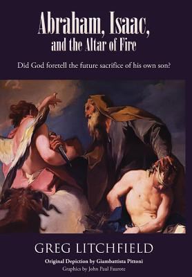 Abraham, Isaac, and the Altar of Fire : Did God Foretell the Future ...