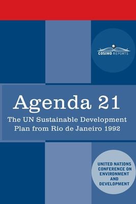 Agenda 21 : The U. N. Sustainable Development Plan from Rio de Janeiro ...