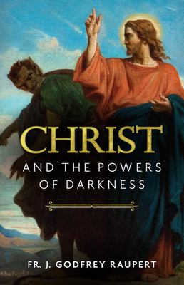 Christ and the Powers of Darkness book by J. Godfrey Raupert: 9781644137307