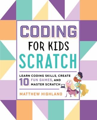 Coding for Kids: Scratch : Learn Coding Skills, Create 10 Fun Games, and Master Scratch used ...