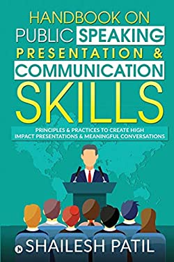 Handbook on Public Speaking, Presentation & Communication Skills : Principles & Practices to ...
