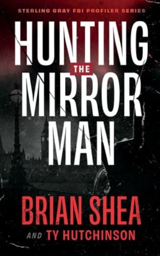 Hunting the Mirror Man book by Ty Hutchinson, Brian Shea