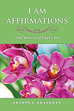 I Am Affirmations : I Am Who God Says I Am book by Arlene C. Brackett ...