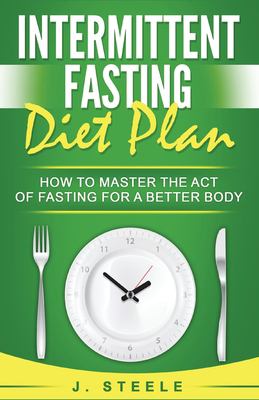 Intermittent Fasting Diet Plan : How to Master the Act of Fasting for a ...