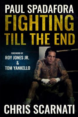 Paul Spadafora: Fighting Till the End book by Chris Scarnati: 9781647380915