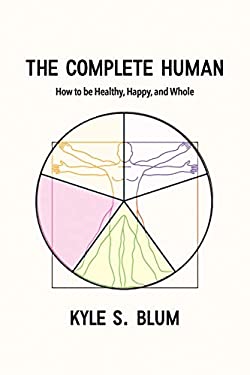 The Complete Human : How to Be Healthy, Happy, and Whole book by Kyle S. Blum: 9781647025601
