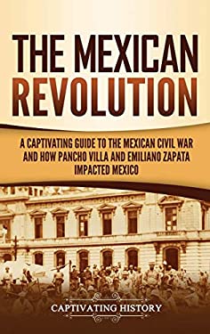 The Mexican Revolution : A Captivating Guide to the Mexican Civil War ...