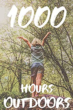 1000 Hours Outdoors : A Journal and Color in Tracker to Log Hours Spent ...