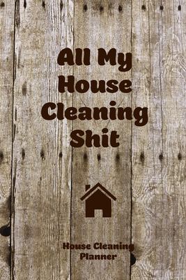 All My House Cleaning Shit, House Cleaning Planner: Daily Weekly Check ...