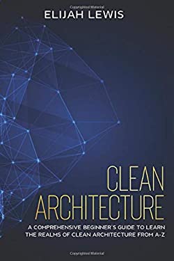 Clean Architecture : A Comprehensive Beginner's Guide to Learn the ...