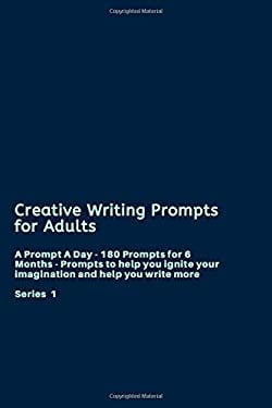 Creative Writing Prompts for Adults : A Prompt a Day - 180 Prompts for ...