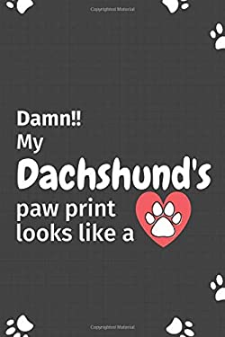 Damn!! My Dachshund's Paw Print Looks Like A : For Dachshund Dog Fans ...