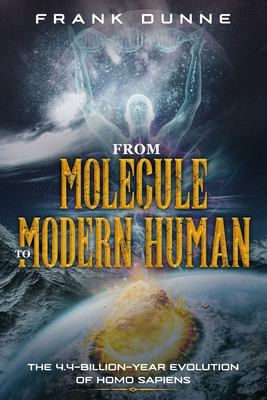 From Molecule to Modern Human : The 4. 4-Billion-Year Evolution of Homo ...