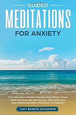 Guided Meditations for Anxiety : Cure Depression Instantly, Insomnia, Panic Attacks, Stress ...