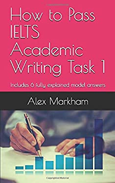 How to Pass IELTS Academic Writing Task 1 : Includes 6 Fully Explained ...