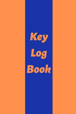 Key Log Book: Key Control Log, Key Sign Out Sheet, Key Inventory Sheet ...