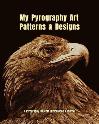 My Pyrography Art Patterns & Designs: Pyrography Projects Sketch Book ...
